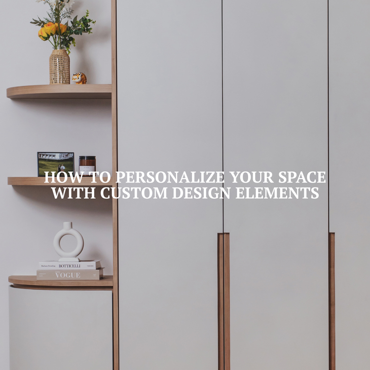 How To Personalize Your Space With Custom Design Elements – EthanInteriors